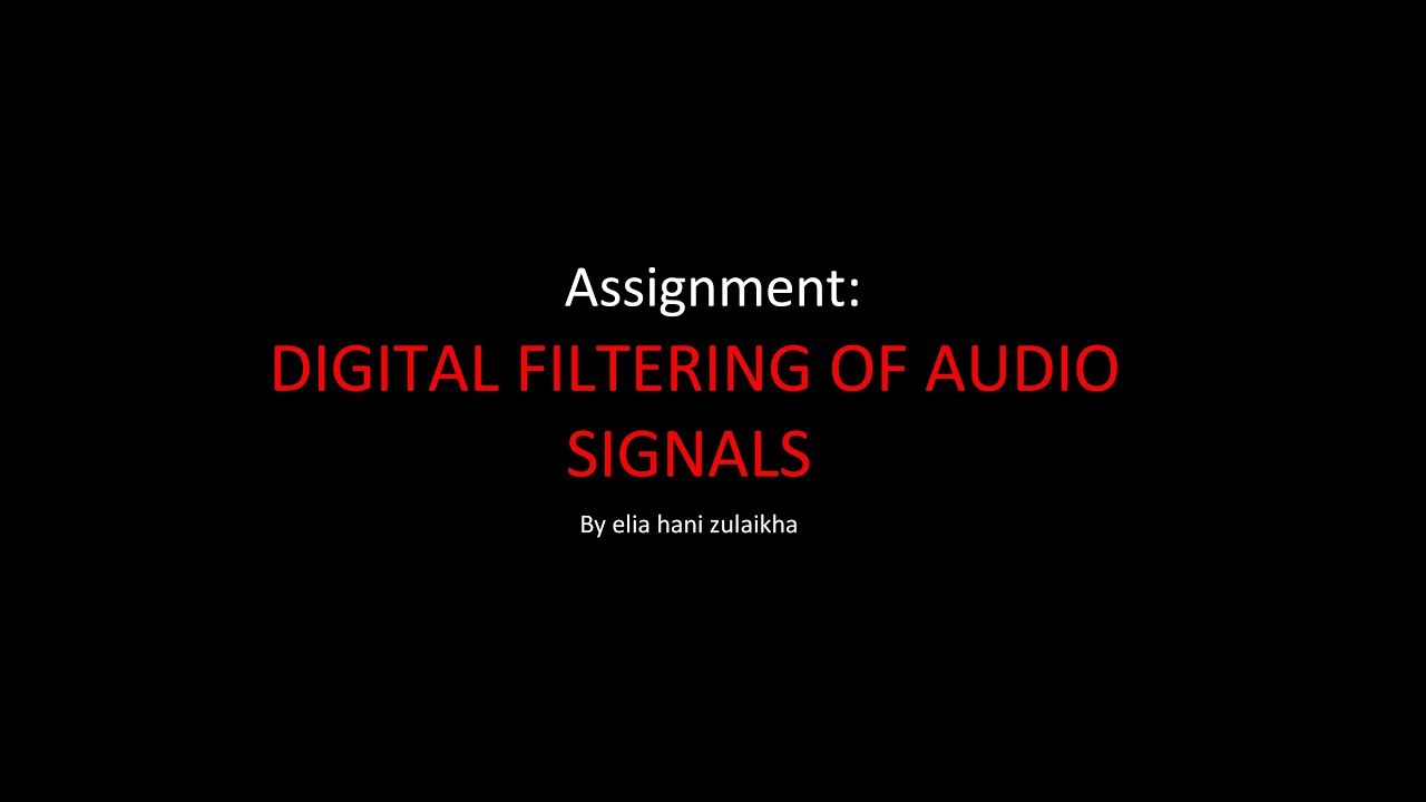 Assignment DSP: DIGITAL FILTERING OF AUDIO SIGNALS
