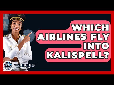 Which Airlines Fly Into Kalispell? - Air Traffic Insider