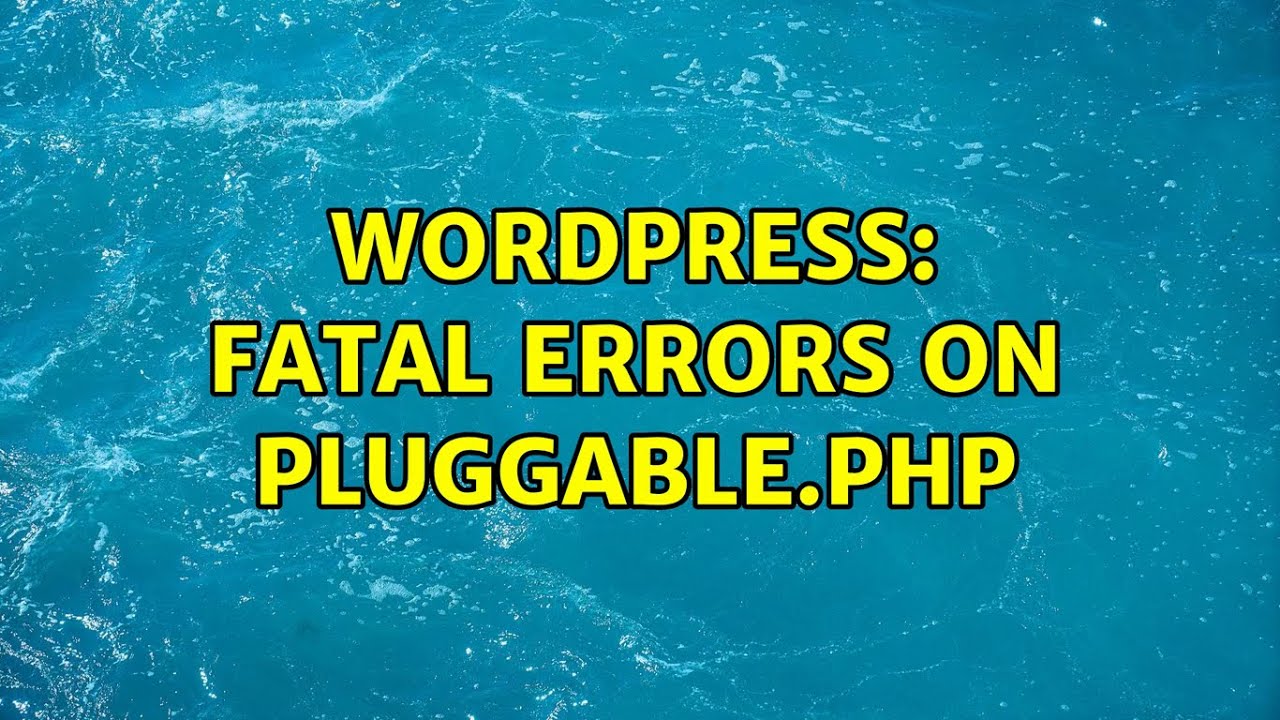 Wordpress: Fatal Errors on pluggable.php (3 Solutions!!)
