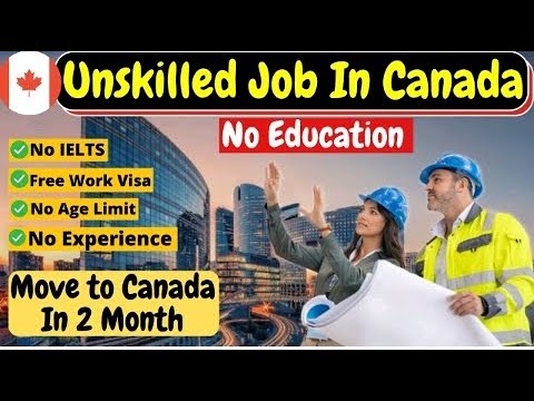 Unskilled Visa Sponsorship Jobs in Canada for Foreigners - No Education, No Experience Required