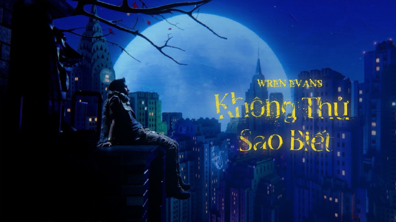 Lyrics & Translations of KHÔNG THỬ SAO BIẾT by Wren Evans | Popnable