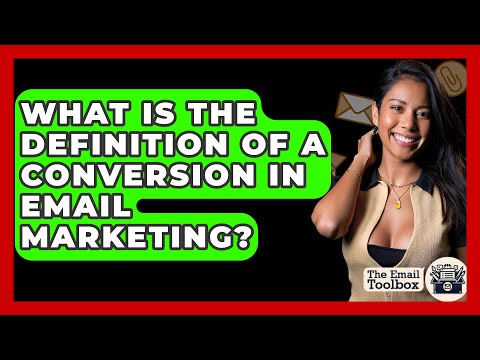 What Is The Definition Of A Conversion In Email Marketing? - TheEmailToolbox.com