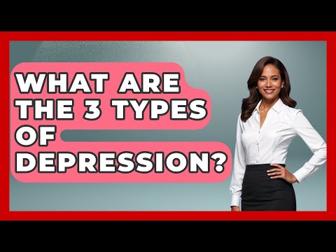 What Are The 3 Types Of Depression? - Psychological Clarity