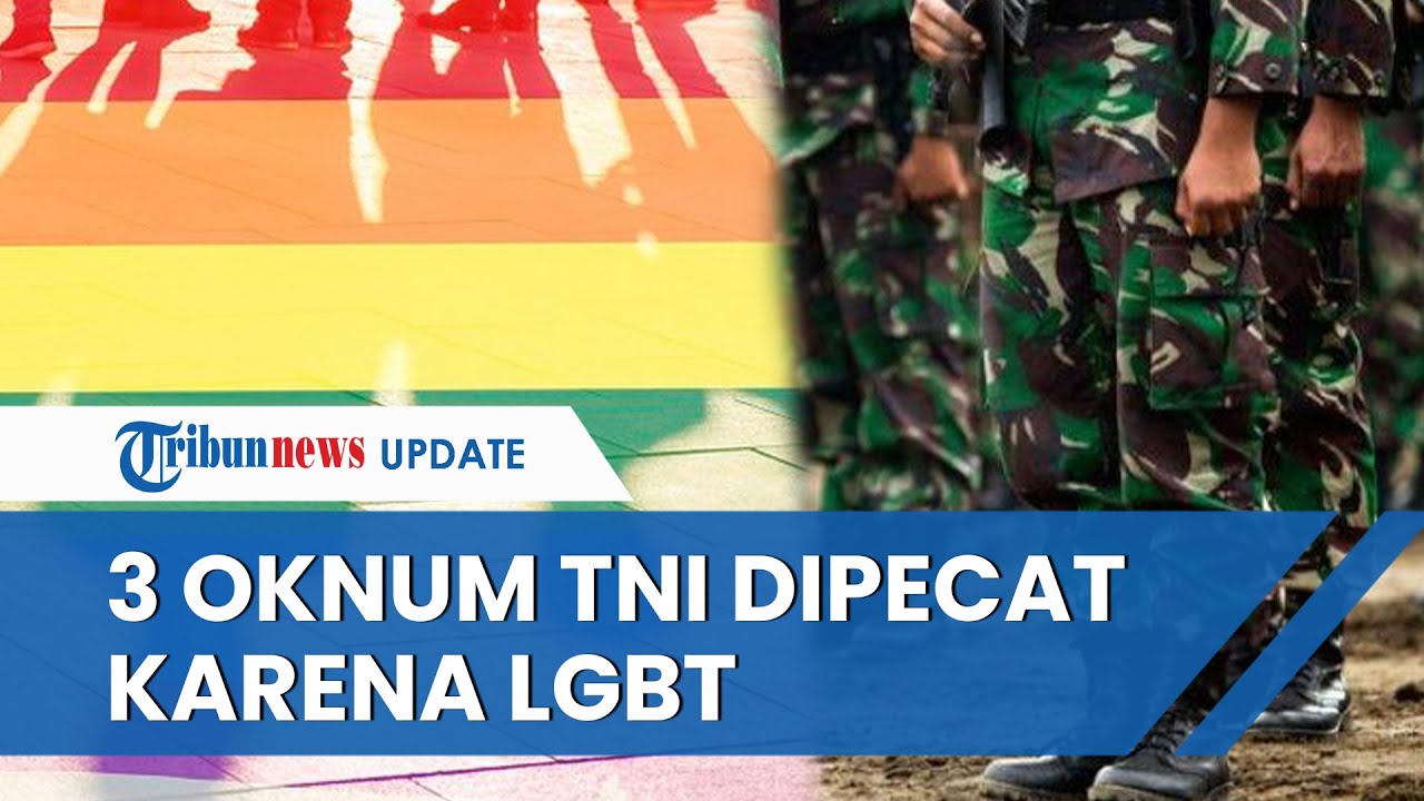3 Oknum TNI Dipecat & Dipenjara karena Terbukti LGBT, Hubungan Sesama ...