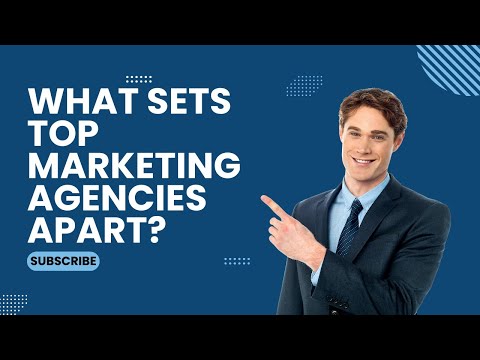 What Sets Top Marketing Agencies Apart?