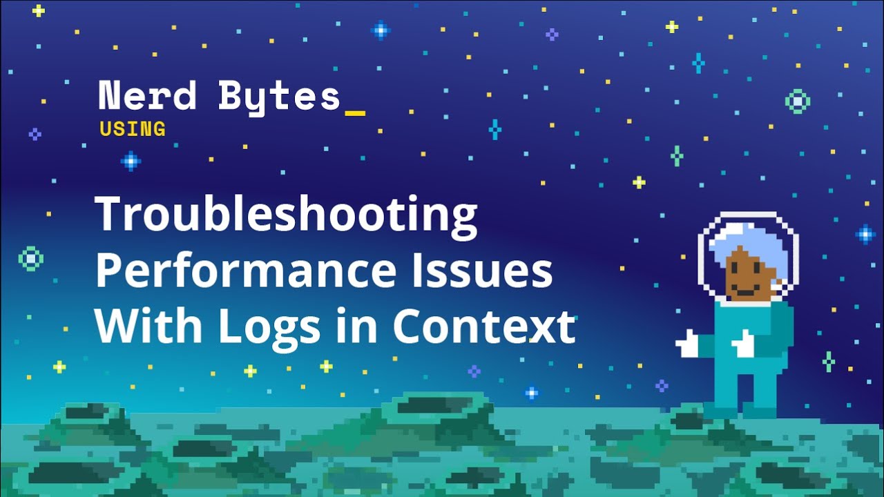 Troubleshooting Performance Issues With Logs in Context