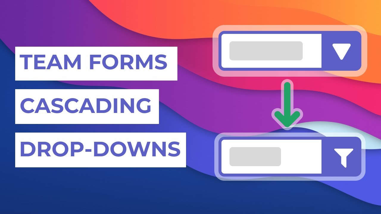 Team Forms - Cascading Drop-Down Lists