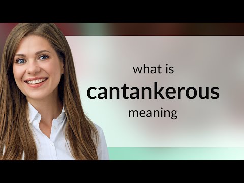 Cantankerous — what is CANTANKEROUS meaning