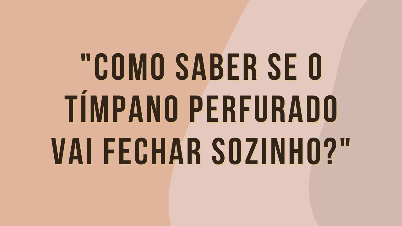 Dr. Felippe Felix - Perfuração do timpano pode passar sozinha?