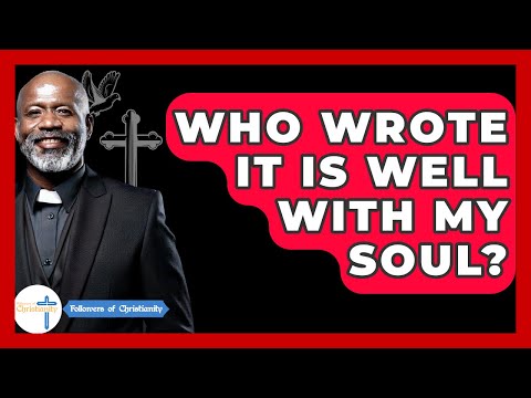 Who Wrote It Is Well With My Soul? - Followers Of Christianity