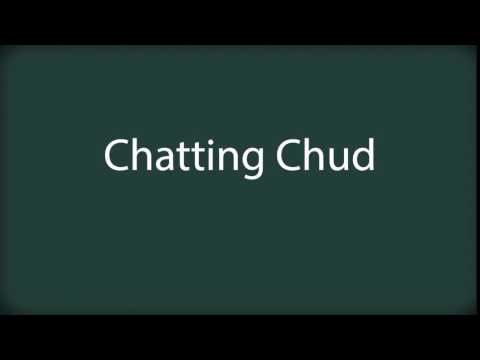 How to pronounce Chatting Chud