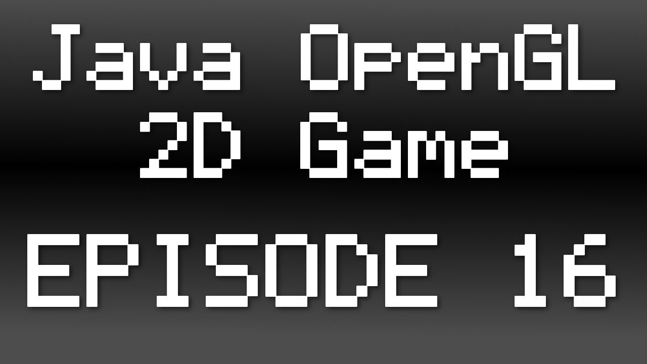 Java OpenGL 2D Game Tutorial - Episode 16 - GitHub