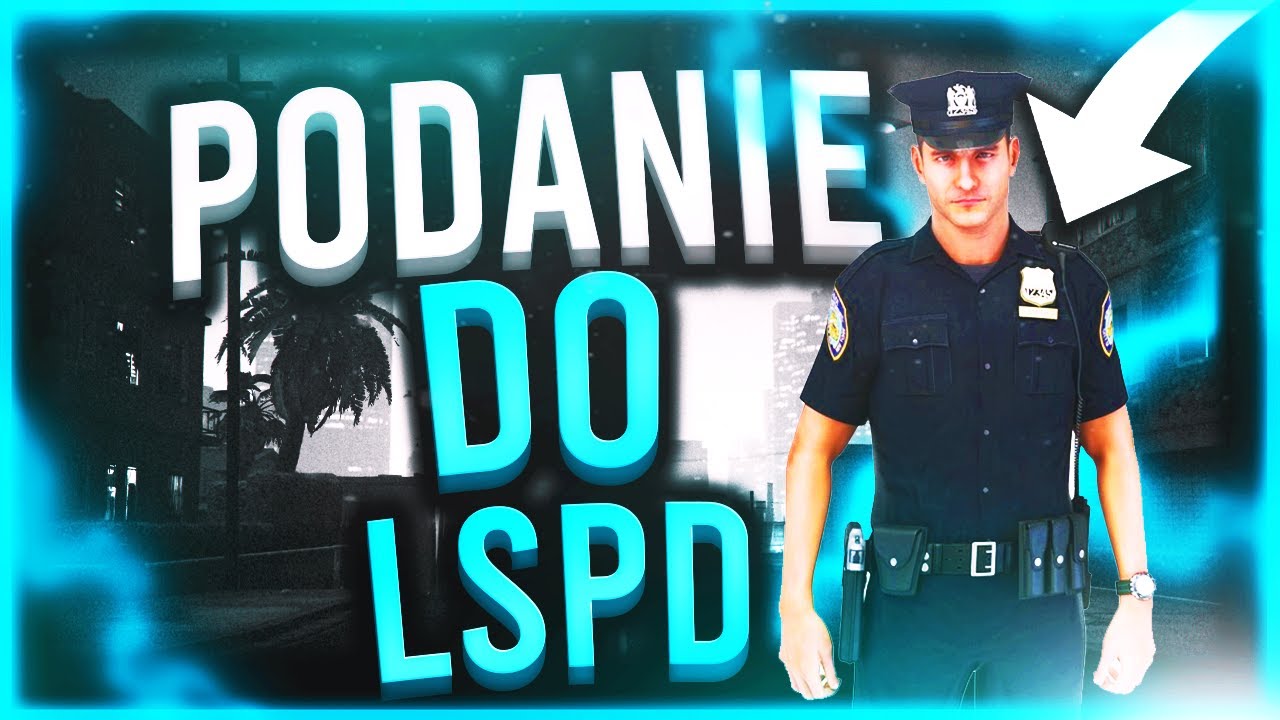JAK NAPISAĆ DOBRE PODANIE DO LSPD W FIVEM