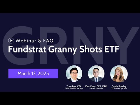 Tom Lee & Fundstrat Capital | Fundstrat Granny Shots ETF $GRNY Monthly Webinar - March 2025