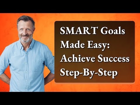 SMART Goals Made Easy: Achieve Success Step-By-Step