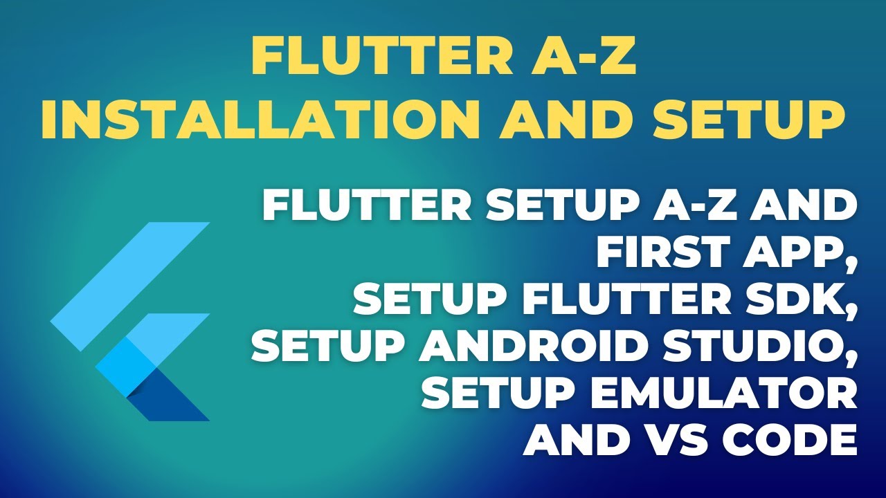 Flutter Setup A-Z and First App, Setup Flutter SDK, Setup Android Studio, Setup Emulator and VS Code