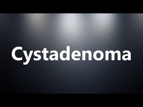 Cystadenoma - Medical Definition and Pronunciation