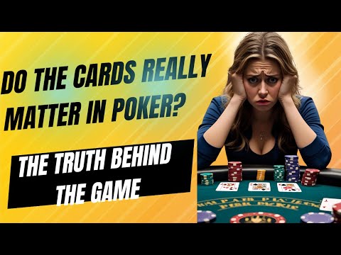 Do the Cards Really Matter in Poker? The Truth Behind the Game