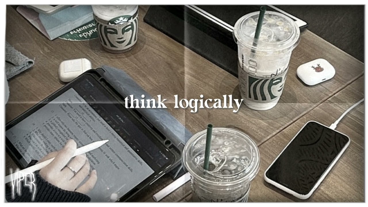 think logically.