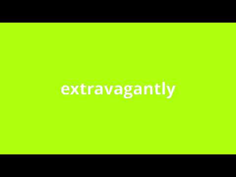 what is the meaning of extravagantly.