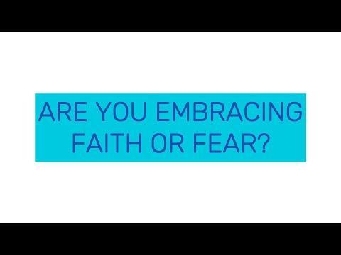 Are You Embracing Faith or Fear? – Timely Guidance