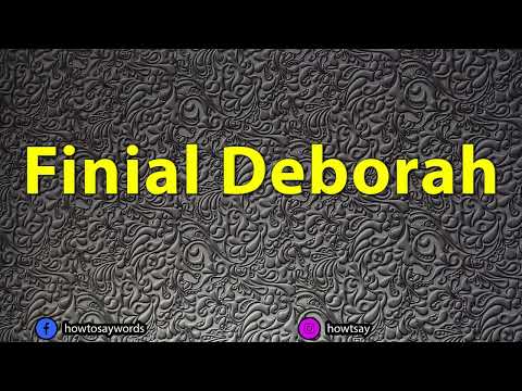 How To Pronounce Finial Deborah