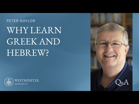 Why learn Greek and Hebrew? | Peter Naylor | Westminster Q&A