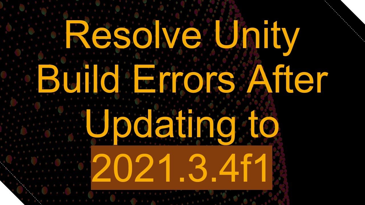 Resolve Unity Build Errors After Updating to 2021.3.4f1