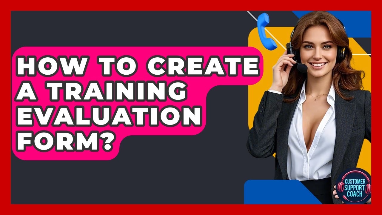 How To Create A Training Evaluation Form? - Customer Support Coach