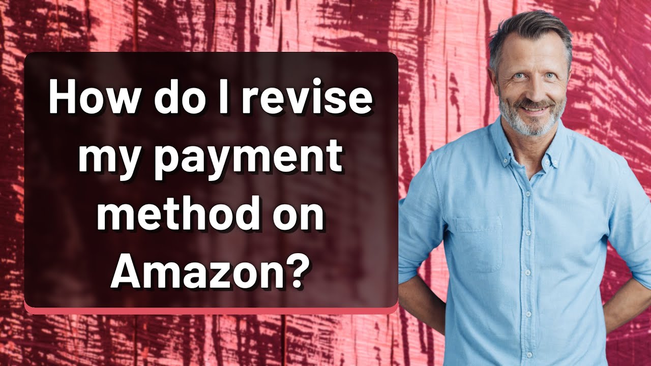 How do I revise my payment method on Amazon?