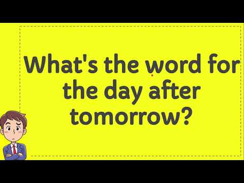 Whats the word for the day after tomorrow?