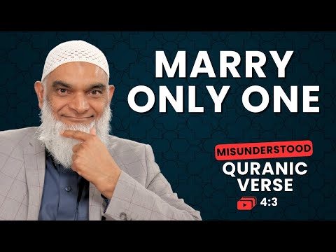 Marry Only One | Quran 4:3 | Misunderstood Quranic Verses | Dr. Shabir Ally