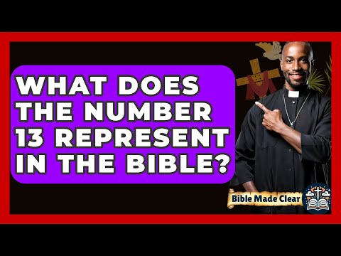 What Does The Number 13 Represent In The Bible? - BibleMadeClear.com