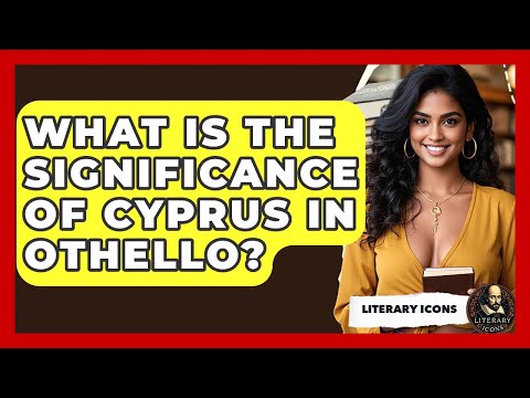 What Is The Significance Of Cyprus In Othello? - Literary Icons