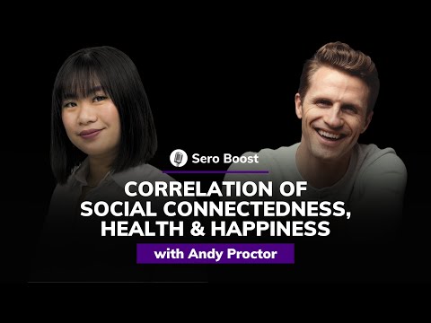Andy Proctor: Correlation of Social Connectedness, Health, & Happiness | Sero Boost #44