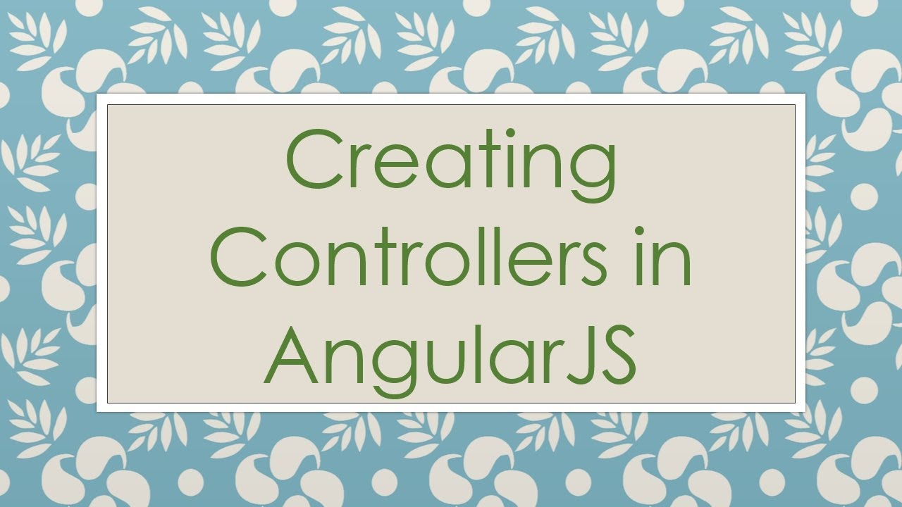 Creating Controllers in AngularJS