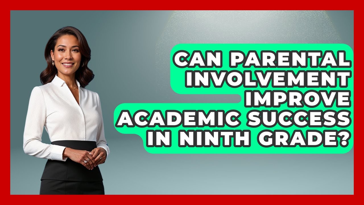 Can Parental Involvement Improve Academic Success in Ninth Grade? | Ninth Grade Starter Guide News