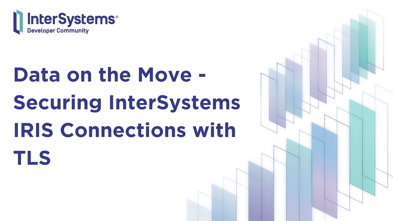 Data on the Move - Securing InterSystems IRIS Connections with TLS