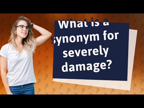 What is a synonym for severely damage?