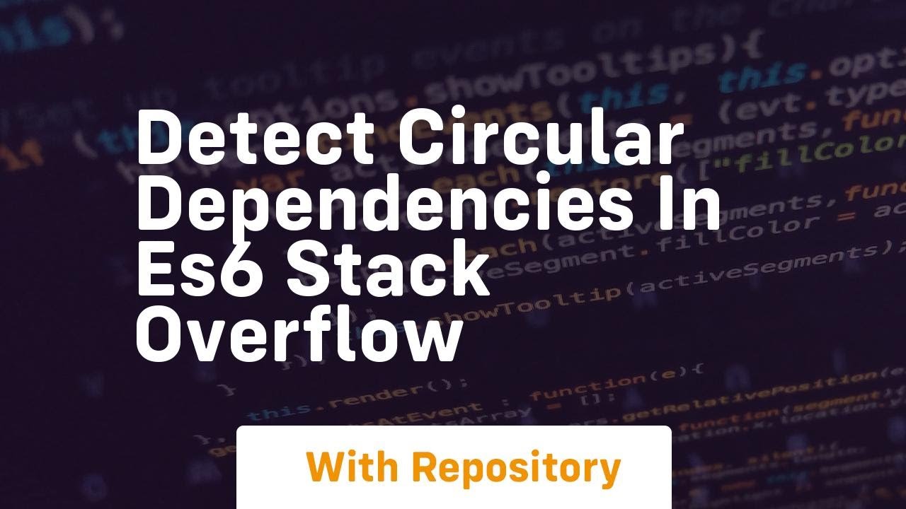 Detect Circular Dependencies in ES6 Stack Overflow