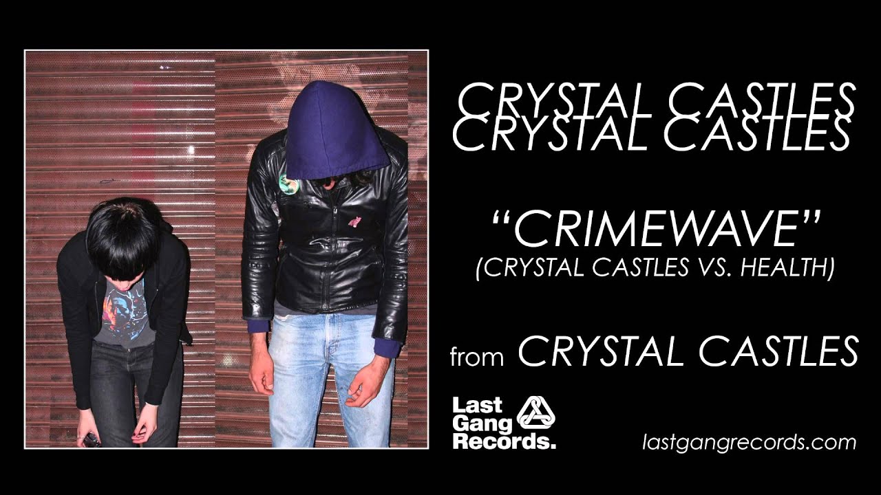 Crystal Castles - Crimewave (Crystal Castles vs. Health)