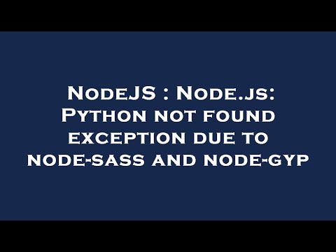 NodeJS : Node.js: Python not found exception due to node-sass and node-gyp