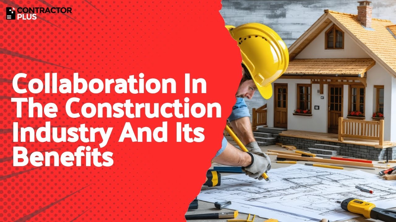 Collaboration In The Construction Industry And Its Benefits
