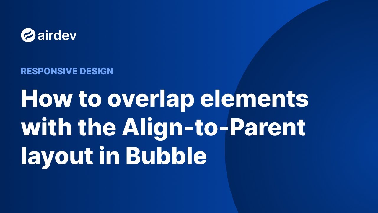 How to overlap elements with the Align-to-Parent layout in Bubble (Responsive Design)