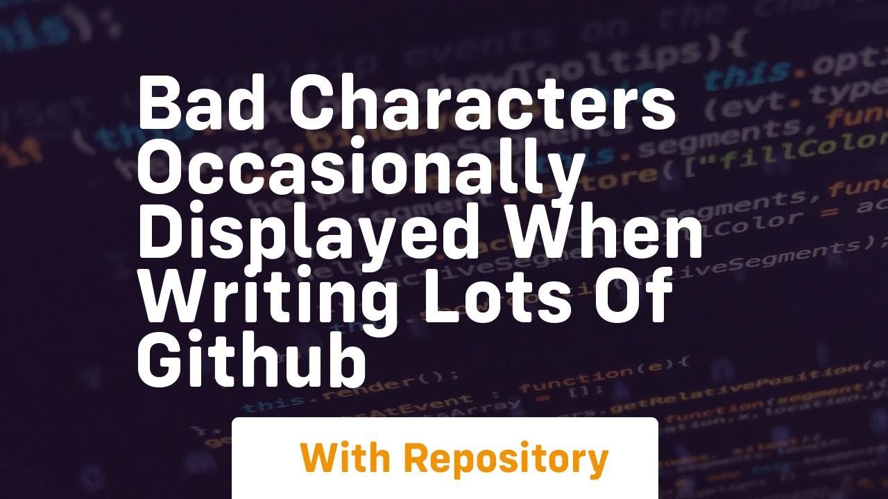 bad characters occasionally displayed when writing lots of github