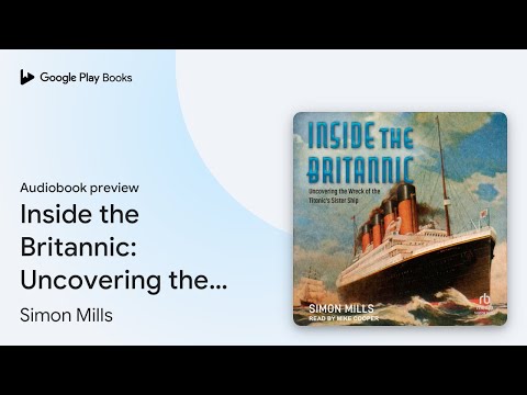 Inside the Britannic: Uncovering the Wreck of… by Simon Mills · Audiobook preview