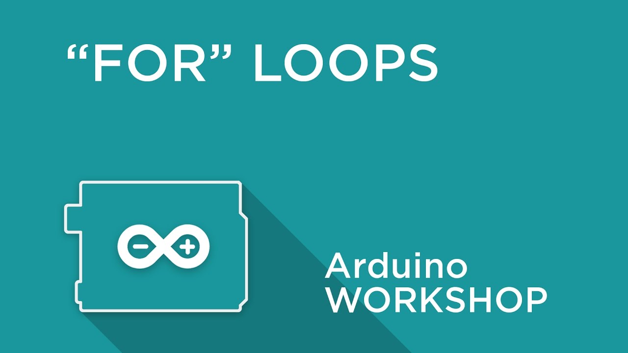 Arduino Workshop - Chapter Three - FOR Loops