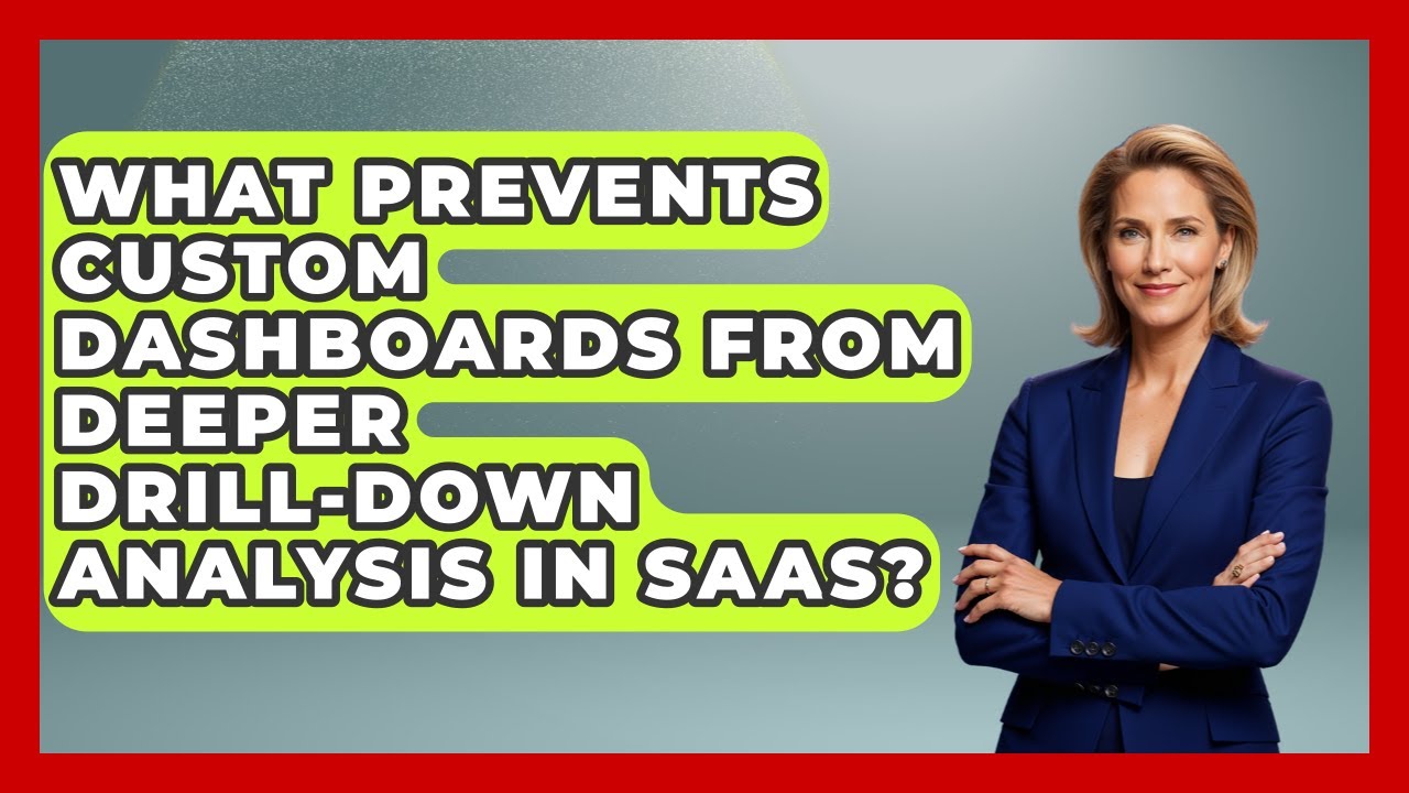 What Prevents Custom Dashboards From Deeper Drill-down Analysis In SaaS? - Saas Marketing Wizards