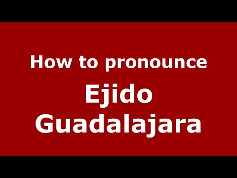 How to pronounce Ejido Guadalajara (Mexico/Mexican Spanish) - PronounceNames.com