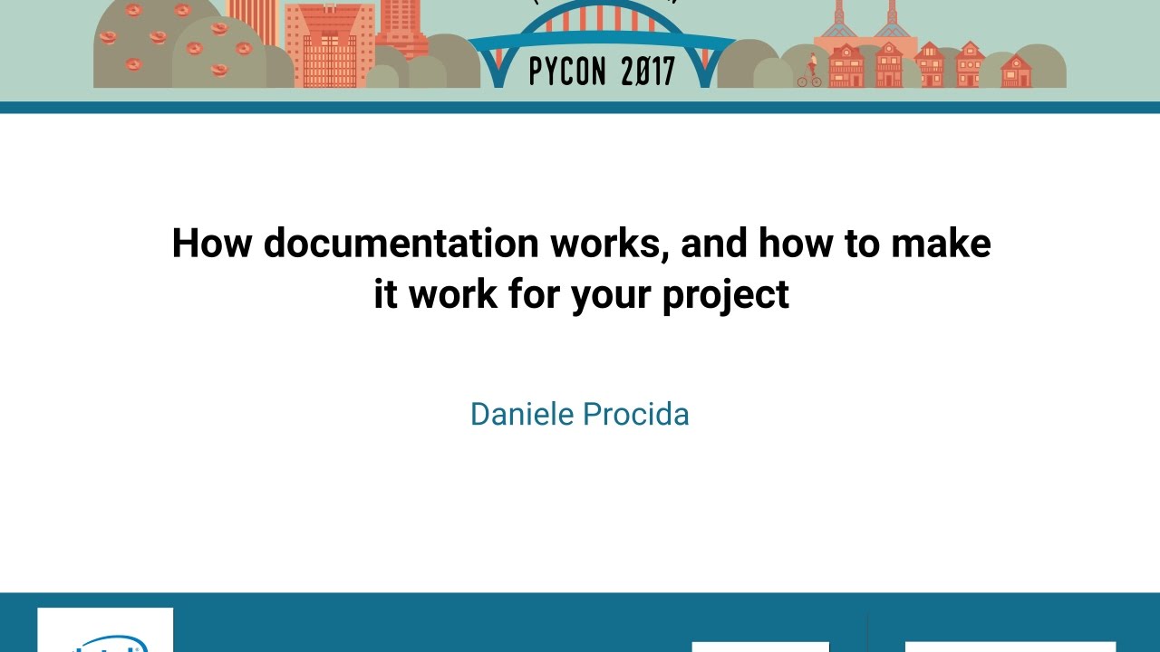 Daniele Procida   How documentation works, and how to make it work for your project   PyCon 2017